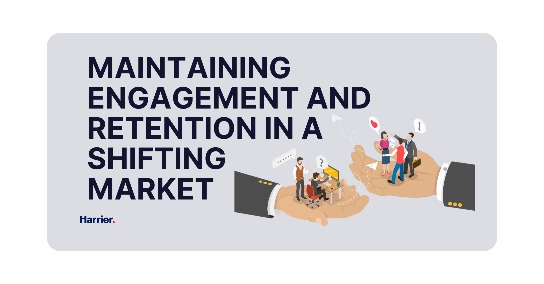 Maintaining Engagement and Retention in a Shifting Market